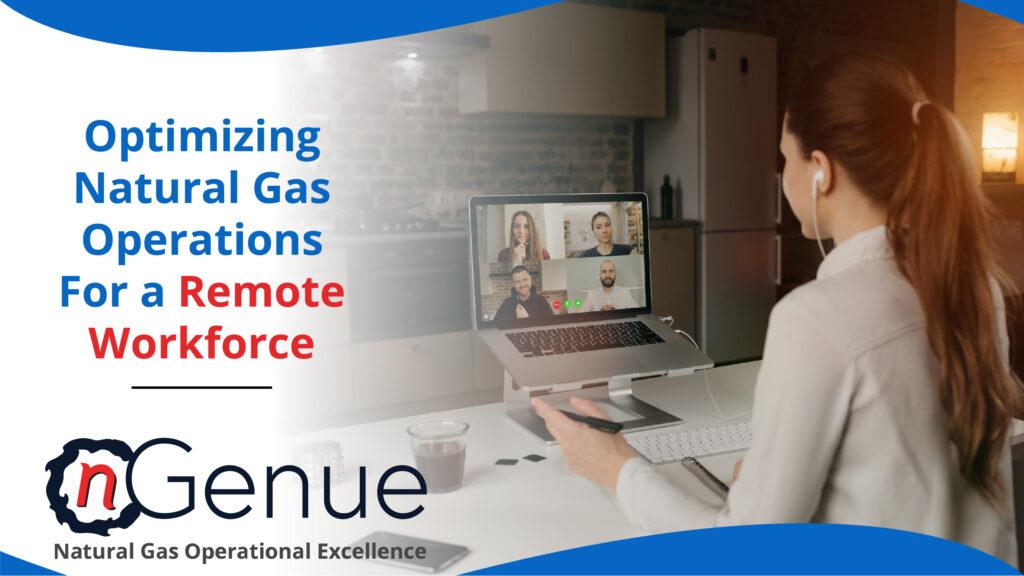Optimizing Natural Gas Operations for a Remote Workforce | nGenue